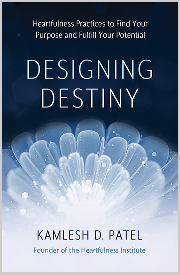Designing Destiny - Heartfulness Practices to Find Your Purpose and ...